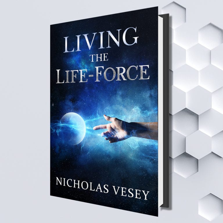 Living The Life-Force By Nicholas Vesey - Ozark Mountain Publishing, Inc.